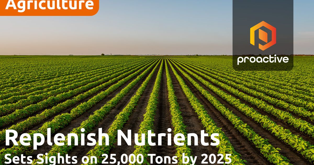 Replenish Nutrients secures financing to bolster sustainable fertilizer ...