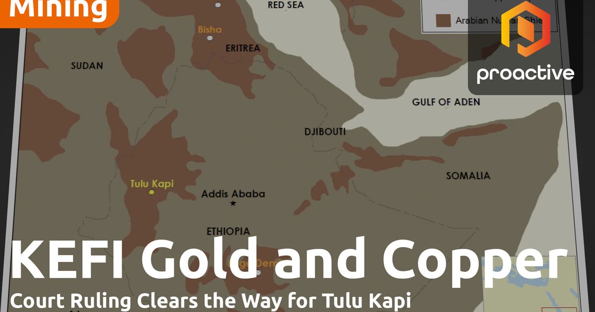 KEFI Gold & Copper: Litigation resolved, focus on growth | AIM:KEFI ...