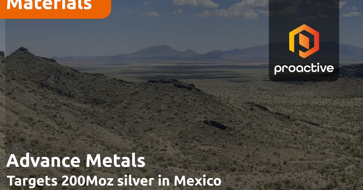 Advance Metals targets 200Moz silver in Mexico | ASX:AVM