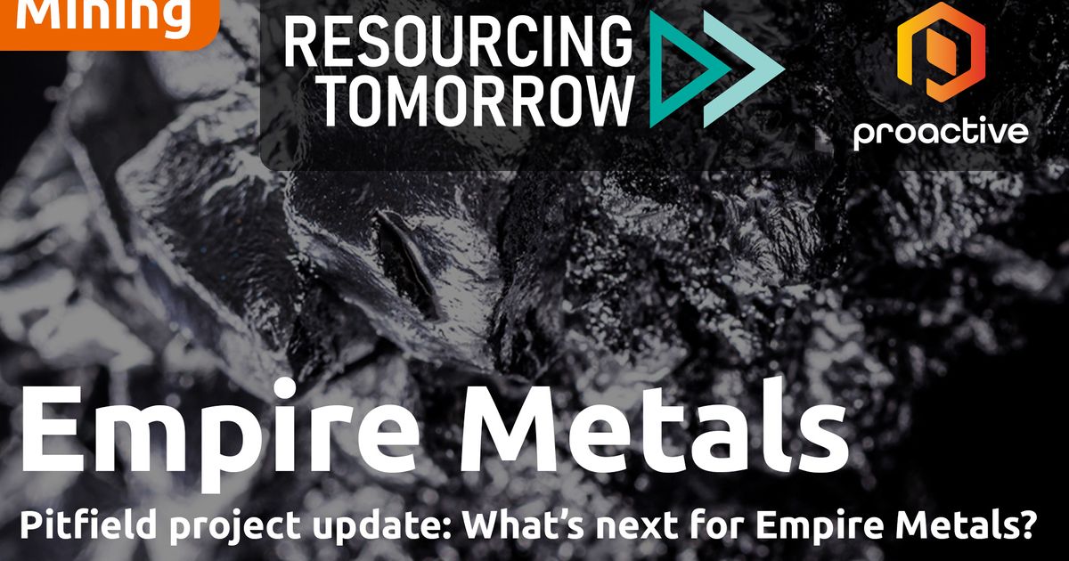 Empire Metals MD on Pitfield potential and titanium outlook ...