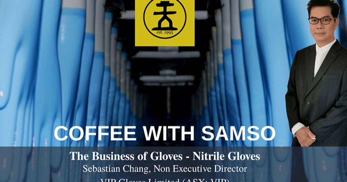Coffee with Samso: The business of making gloves - nitrile gloves | ASX:VIP