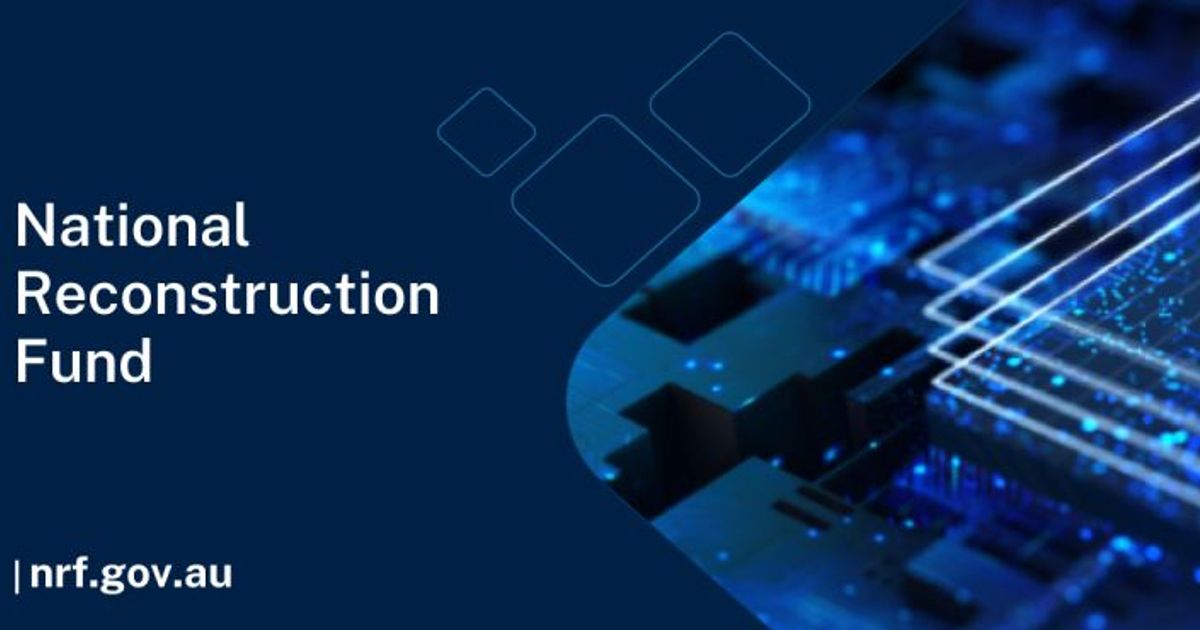 National Reconstruction Fund launches with $15 billion to invest in Australia’s industrial ...